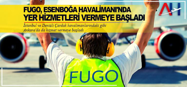 FUGO, Esenboğa Havalimanı'nda Yer Hizmetleri Vermeye Başladı — Son ... FUGO, Esenboğa Havalimanı'nda Yer Hizmetleri Vermeye Başladı — Son ...